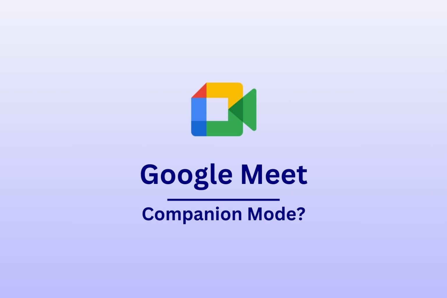 What Is Companion Mode in Google Meet? A Complete Guide for 2026